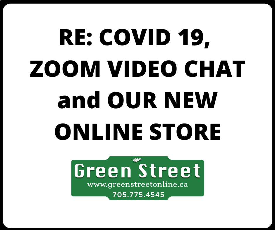 RE: COVID 19, ZOOM VIDEO CHAT and OUR NEW ONLINE STORE – GreenStreetPtbo